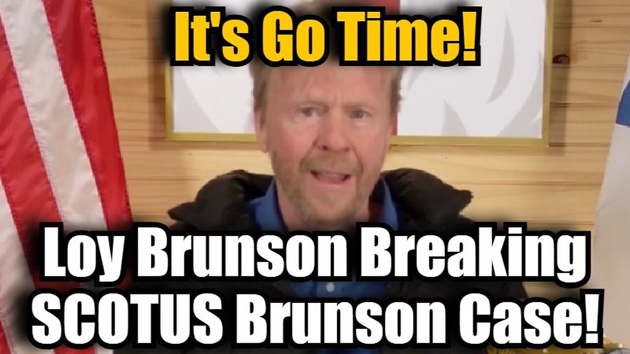 Loy Brunson Breaking SCOTUS Brunson Case - It's Go Time! - Brighteon.com