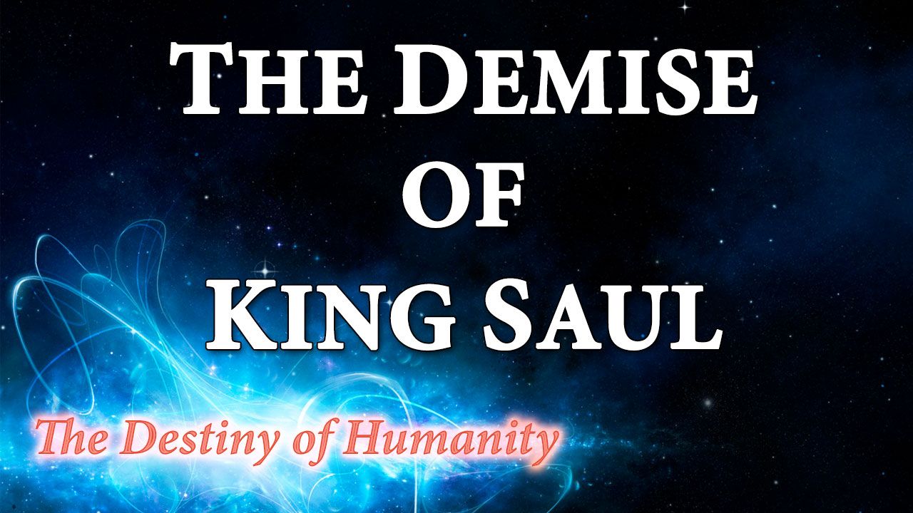 THE DESTINY OF HUMANITY Part 20: The Demise of King Saul - Brighteon .com