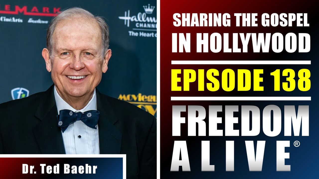 Sharing the Gospel in Hollywood - Dr. Ted Baehr - Freedom Alive® Ep138 ...