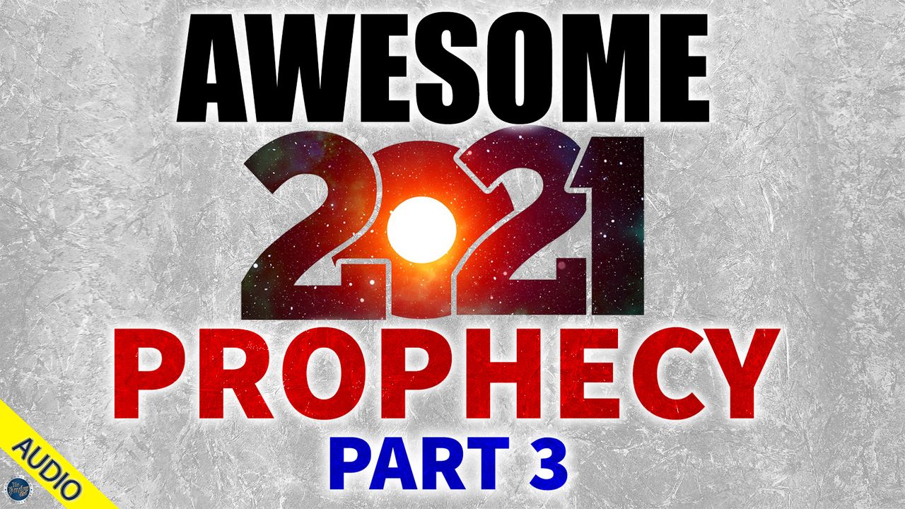 Awesome 2021 Prophecy - Part 3 - 01/11/2021 - Brighteon .com