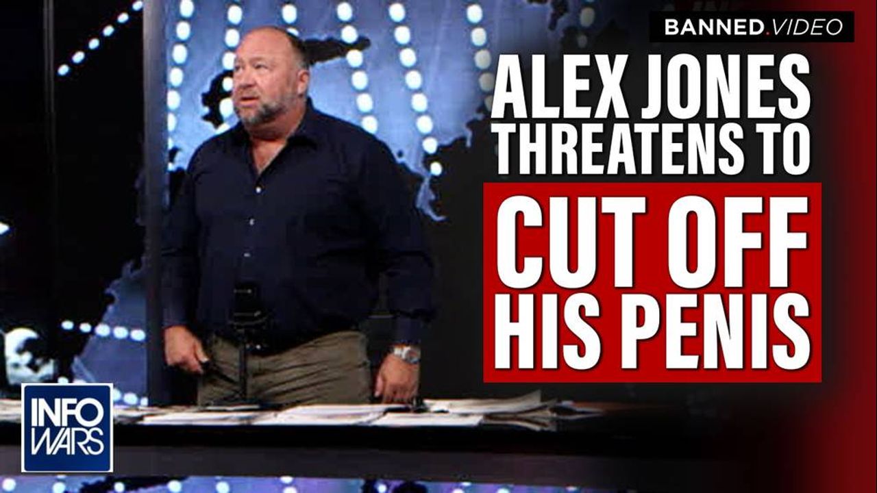 Alex Jones Now Threatens to Cut off Penis - Brighteon.com
