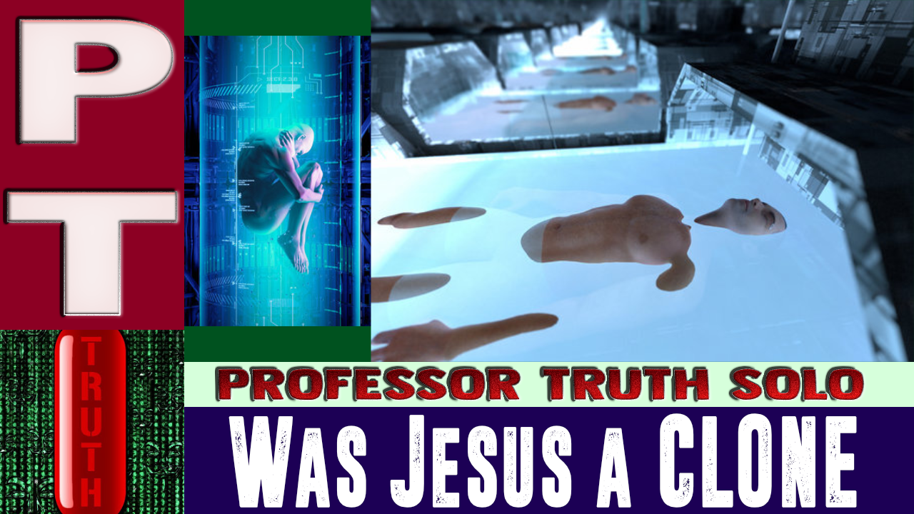 PT: Was Jesus a Clone! / Prof Truth Solo - Brighteon.com