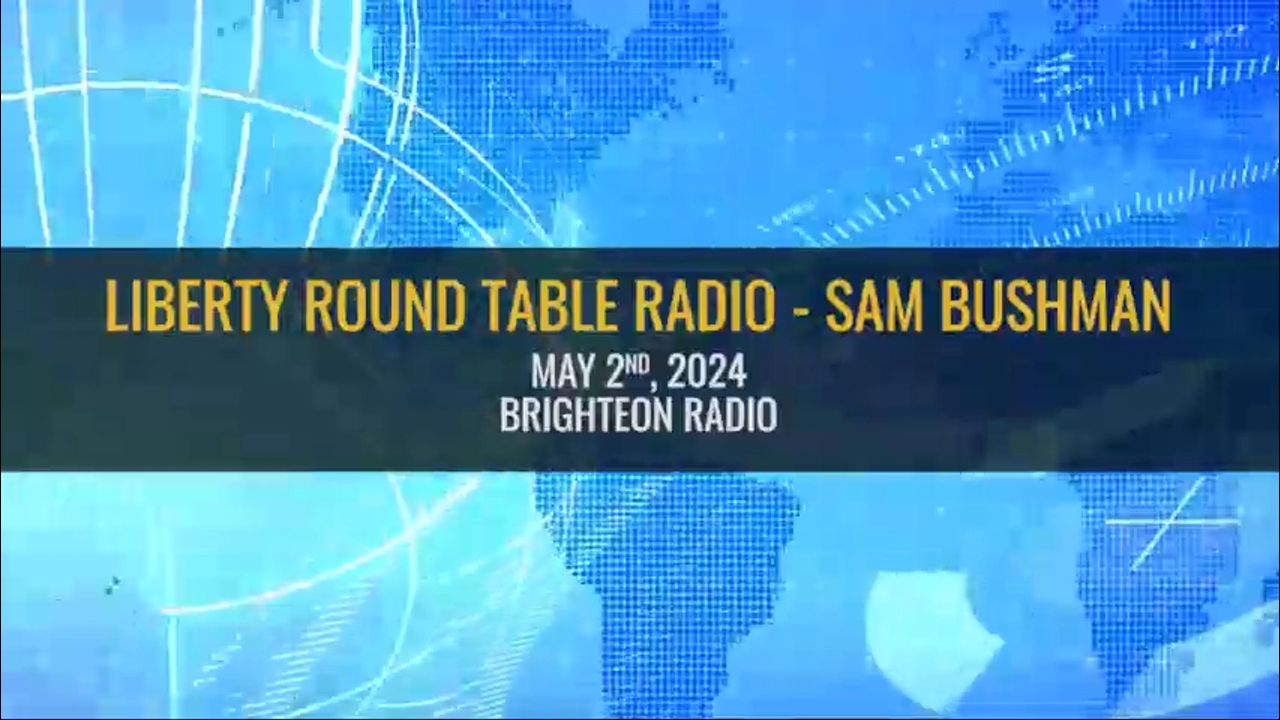 05/02/2024 Liberty Round Table Radio with Sam Bushman - Brighteon.com